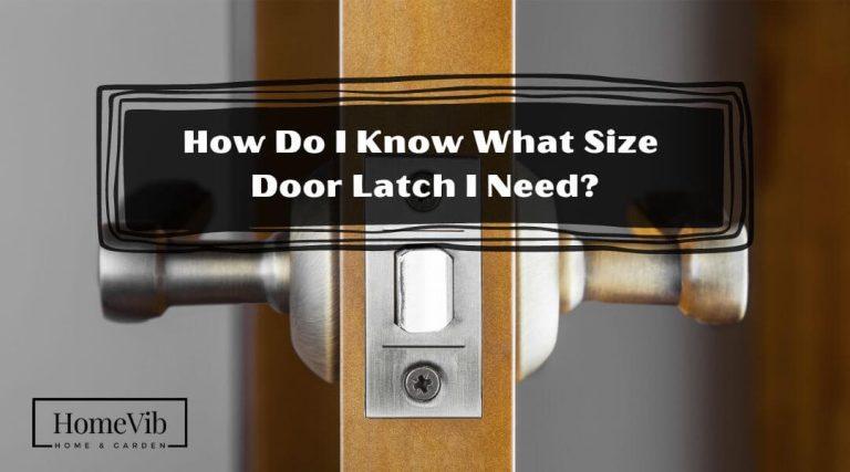 How Do I Know What Size Door Latch I Need? - HomeVib