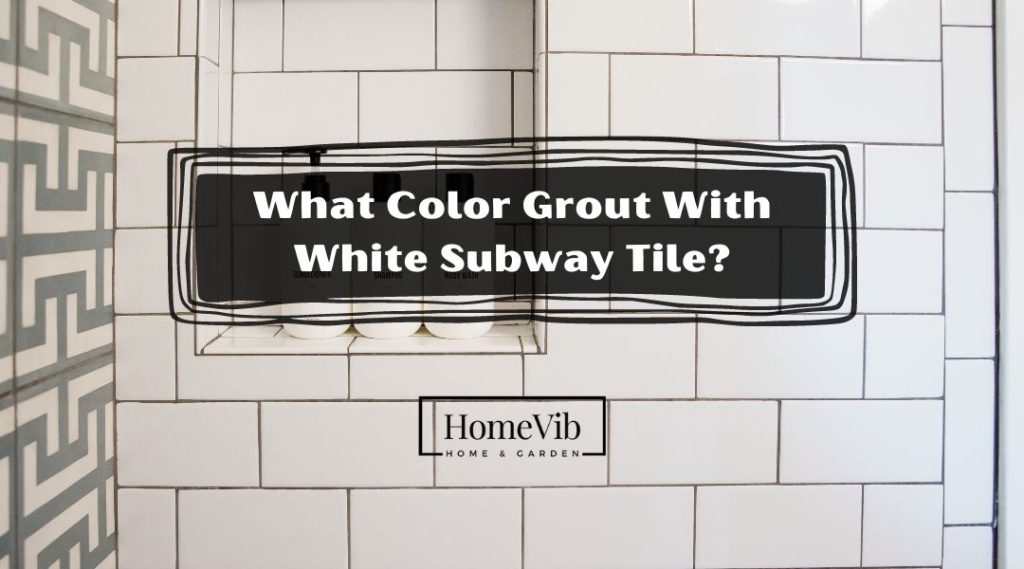 What Color Grout Should You Use With White Subway Tile? - HomeVib