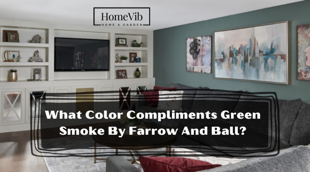 What Color Compliments Green Smoke By Farrow And Ball? - HomeVib