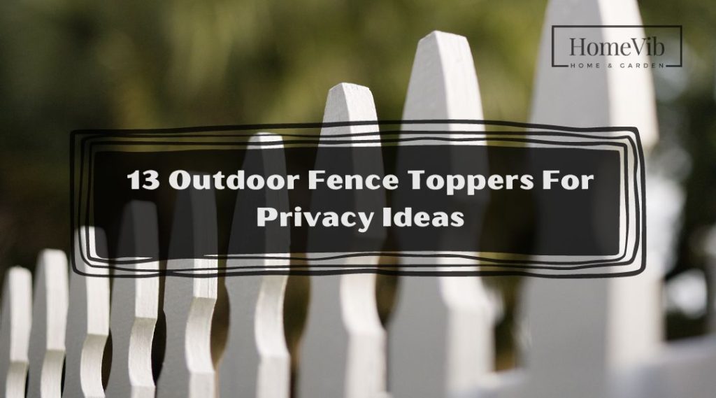 13 Outdoor Fence Toppers For Privacy Ideas - HomeVib