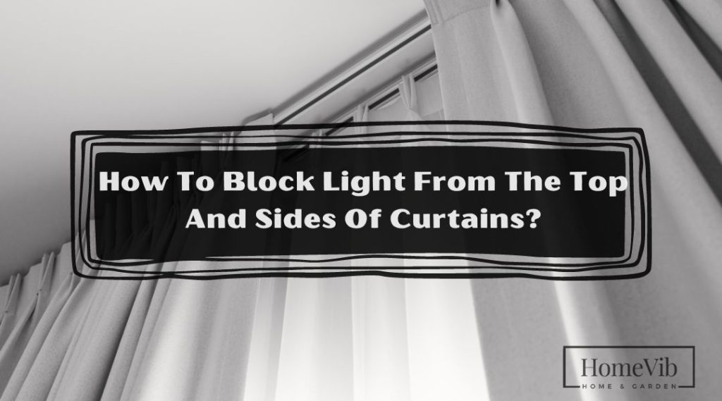How To Block Light From The Top And Sides Of Curtains? - HomeVib