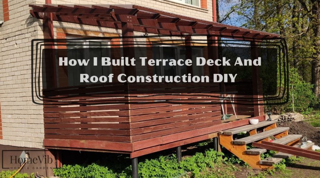 How I Built Terrace Deck And Roof Construction DIY (Costs Included ...